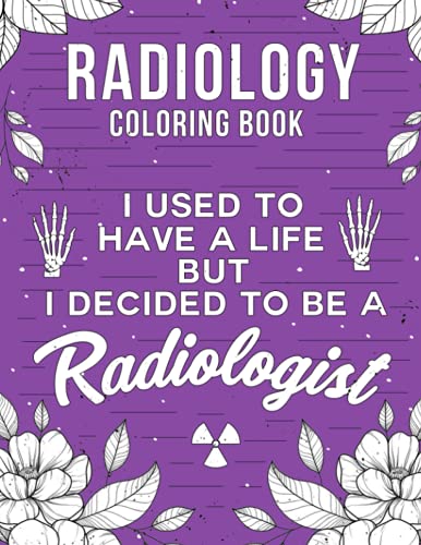 Radiology Coloring Book: A Snarky & Funny Radiologist Coloring Book for ...