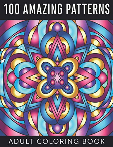 100 Amazing Patterns: An Adult Coloring Book with 100 Amazing Patterns ...