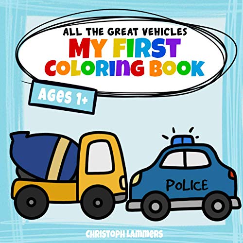 All the great vehicles: My first coloring book Ages 1+ by Christoph ...
