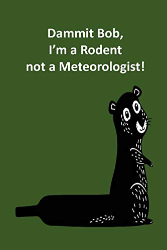 Dammit Bob, I'm a Rodent Not a Meteorologist!: Humorous Fun Lined ...