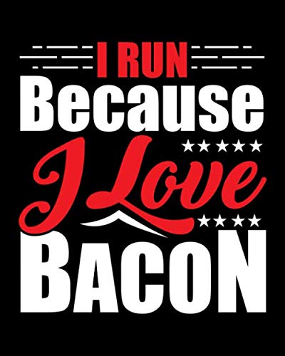 I Run Because I Love Bacon: Funny I Run Because I Love Bacon Running ...