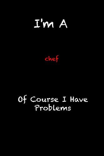 I'm A chef of Course I Have Problems: funny coworker gag gift Notebook ...