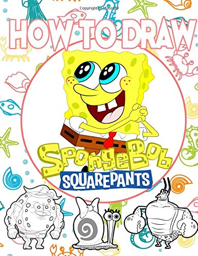 How To Draw Spongebob Squarepants: Learn To Draw Spongebob Squarepants ...