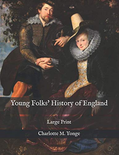 Young Folks' History of England: Large Print by Charlotte Mary Yonge ...