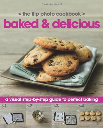 Step by Step Flip Cookbook: Baked & Delicious by Parragon Books | Goodreads