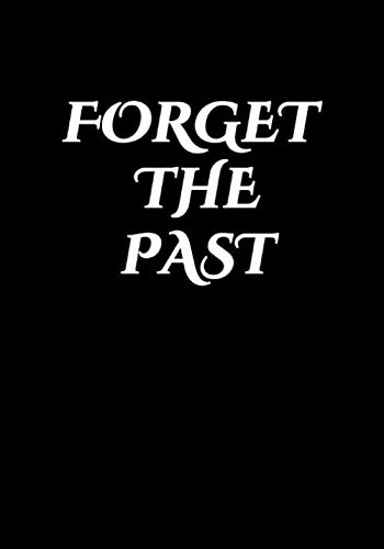 FORGET THE PAST: Notebook With Quotes On The Cover Ruled/Lined 7x10 ...