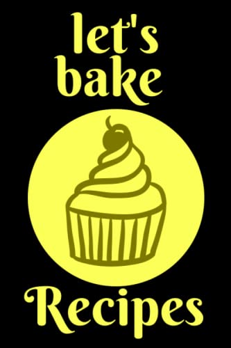 let's bake recipes: cookbook for recipes designed to write your Special ...