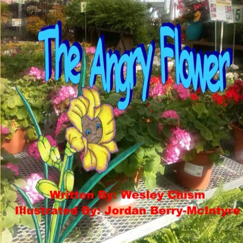 The Angry Flower by Wesley Chism | Goodreads