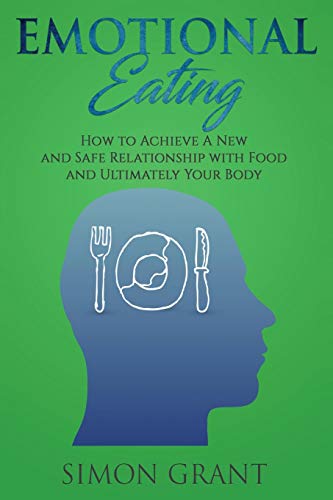 Emotional Eating: How to Achieve A New and Safe Relationship with Food ...