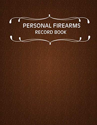 Personal Firearms Record Book: Keep Your Guns Inventory, Acquisition ...