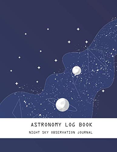 Astronomy Log Book, Night Sky Observation Journal: Diary and Personal ...