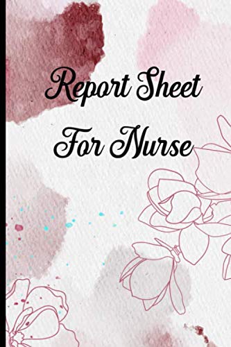 Report Sheet For Nurses: Charting And Progress Logbook For Nurses, A ...