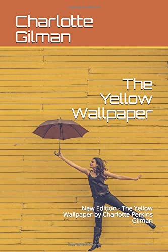 The Yellow Wallpaper: New Edition - The Yellow Wallpaper by Charlotte ...