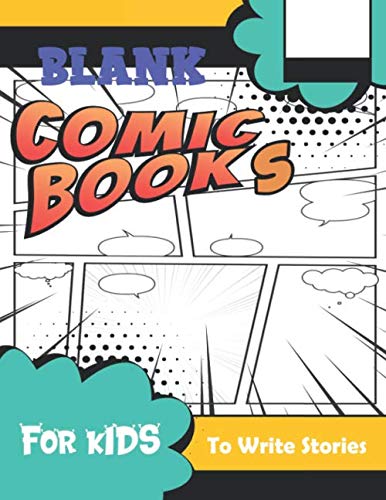 Blank Comic Books for Kids To Write Stories: Create Your Own Comic Book ...