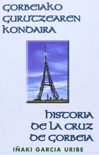 Historia de la cruz de Gorbea by Iñaki García Uribe | Goodreads