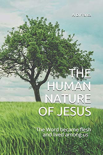 THE HUMAN NATURE OF JESUS: ¨The Word became flesh and lived among us ...