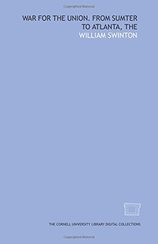 War for the union. From Sumter to Atlanta, The by William Swinton ...