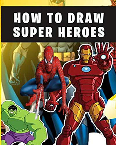 how to Draw super heroes: learn to draw your favorite marvel Avengers ...