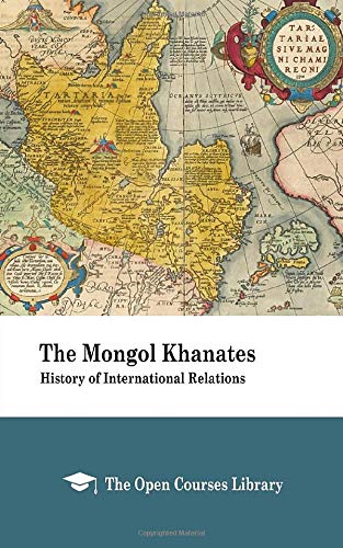 The Mongol Khanates: History of International Relations by The Open ...