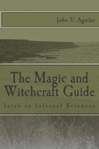 The Magic and Witchcraft Guide: Intro to Infernal Sciences by John V. Aguilar | Goodreads