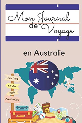 Mon Journal de Voyage en Australie: Carnet de bord pour noter toutes ...