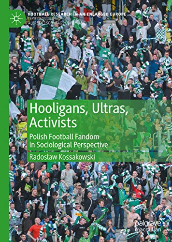 Hooligans, Ultras, Activists: Polish Football Fandom in Sociological ...