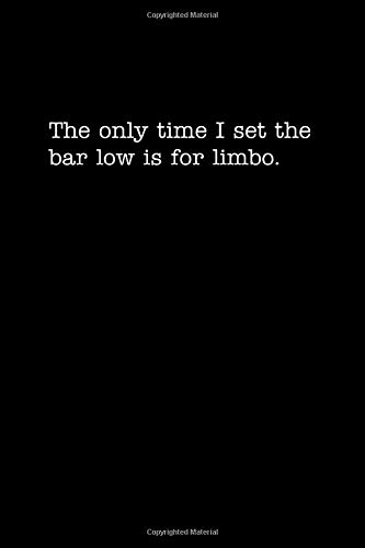 The only time I set the bar low is for limbo: A meeting notebook ...