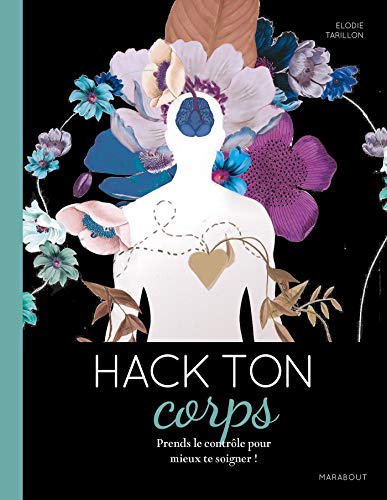 Hack ton corps : Explore ton système pour prendre soin de toi ! (Guides ...