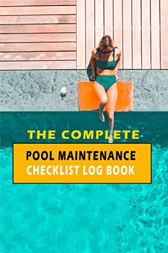 The Complete Pool Maintenance Checklist Log Book: Weekly Pool ...
