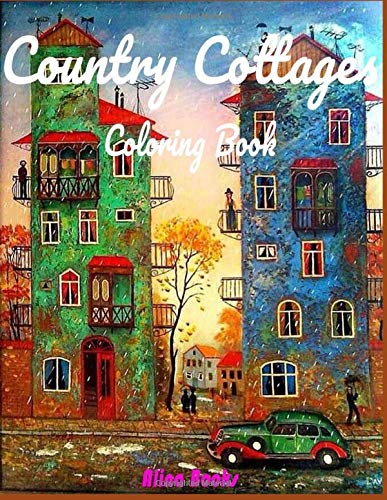 Country Cottages Coloring Book: An Adult Coloring Book Featuring ...