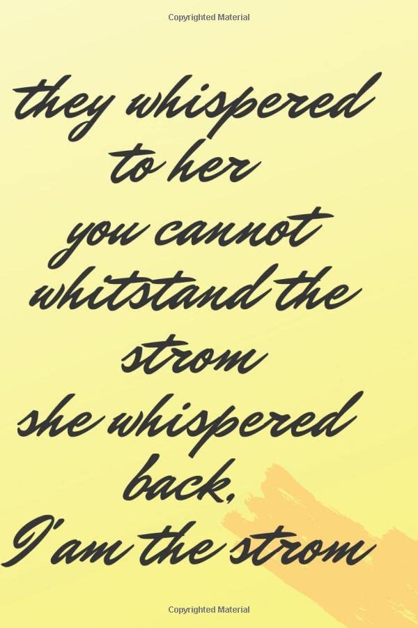 They Whispered To Her You Can't With Stand The Storm She Whispered Back ...