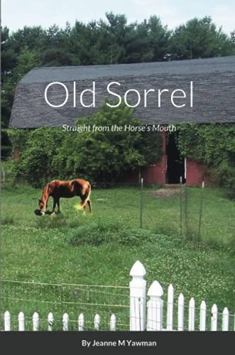 Old Sorrel: Straight from the Horse’s Mouth by Jeanne M Yawman | Goodreads