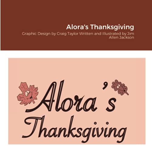 Alora's Thanksgiving: Graphic Design by Craig Taylor Written and ...