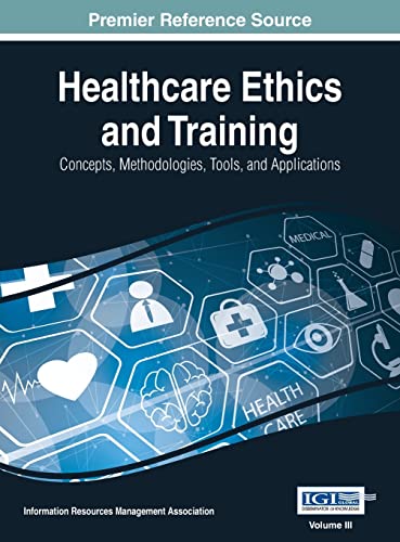 Healthcare Ethics and Training: Concepts, Methodologies, Tools, and Applications, VOL 3 by ...