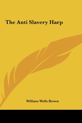 The Anti Slavery Harp by William Wells Brown | Goodreads