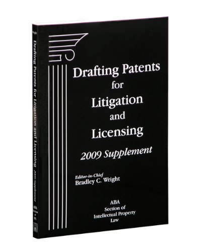 Drafting Patents for Litigation and Licensing, 2009 Supplement by ABA ...