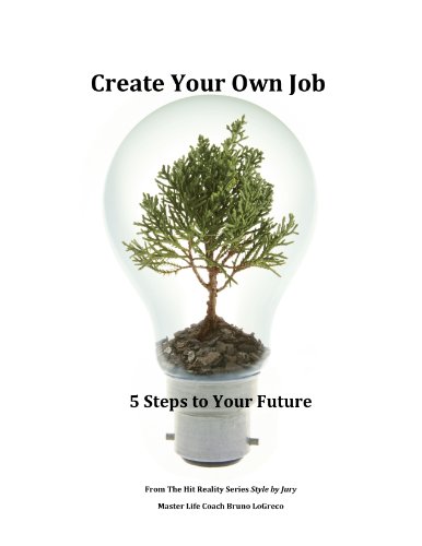 Create Your Own Job: 5 Steps to Your Future by Bruno LoGreco | Goodreads