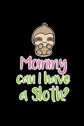Mommy can I have a Sloth?: 6x9 120 pages quad ruled | Your personal ...