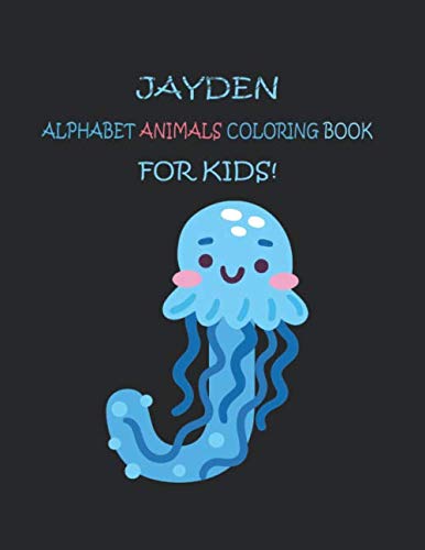 (Jayden) Alphabet Animals Coloring Book For KIDS!: Personalized Custom ...