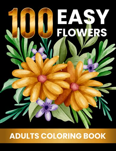 100 Easy Flowers Adults Coloring Book: Easy and Simple Large Print ...