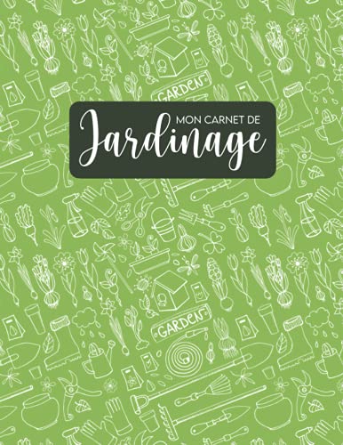 Mon carnet de jardinage: Journal pour vous guider des premières étapes ...