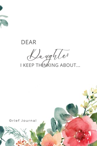 Dear Daughter I Keep Thinking About: Grief Journal for Healing ...