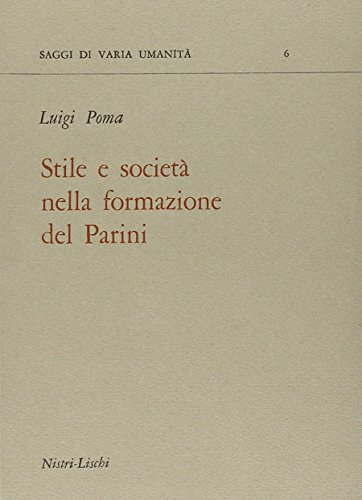 Stile e società nella formazione del Parini by PARINI - Poma Luigi ...