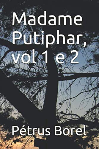 Madame Putiphar, vol 1 e 2 (French Edition) by Pétrus Borel | Goodreads