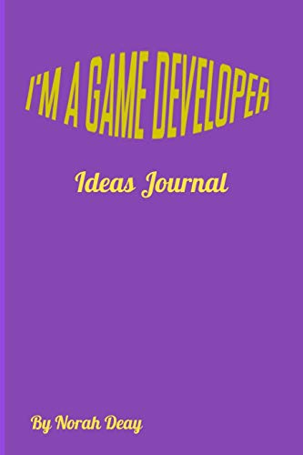 I'm a Game Developer - Ideas Journal: 6/9, 100 pages, Date/Idea/30 ...