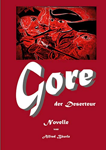 Gore: der Desserteur (German Edition) by Alfred Bäurle | Goodreads