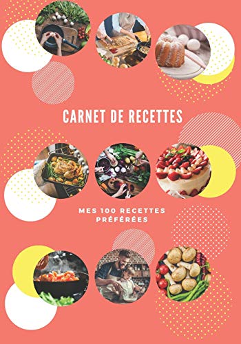 Mon carnet de recette: 100 recettes de cuisine sur pages décorées ...
