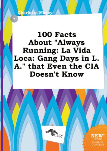 100 Facts about Always Running: La Vida Loca: Gang Days in L.A. That ...