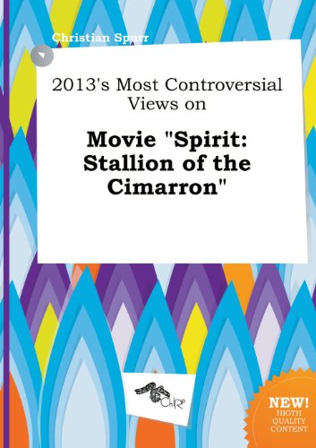 2013's Most Controversial Views on Movie Spirit: Stallion of the ...