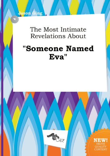 The Most Intimate Revelations about Someone Named Eva by Jason Ging ...